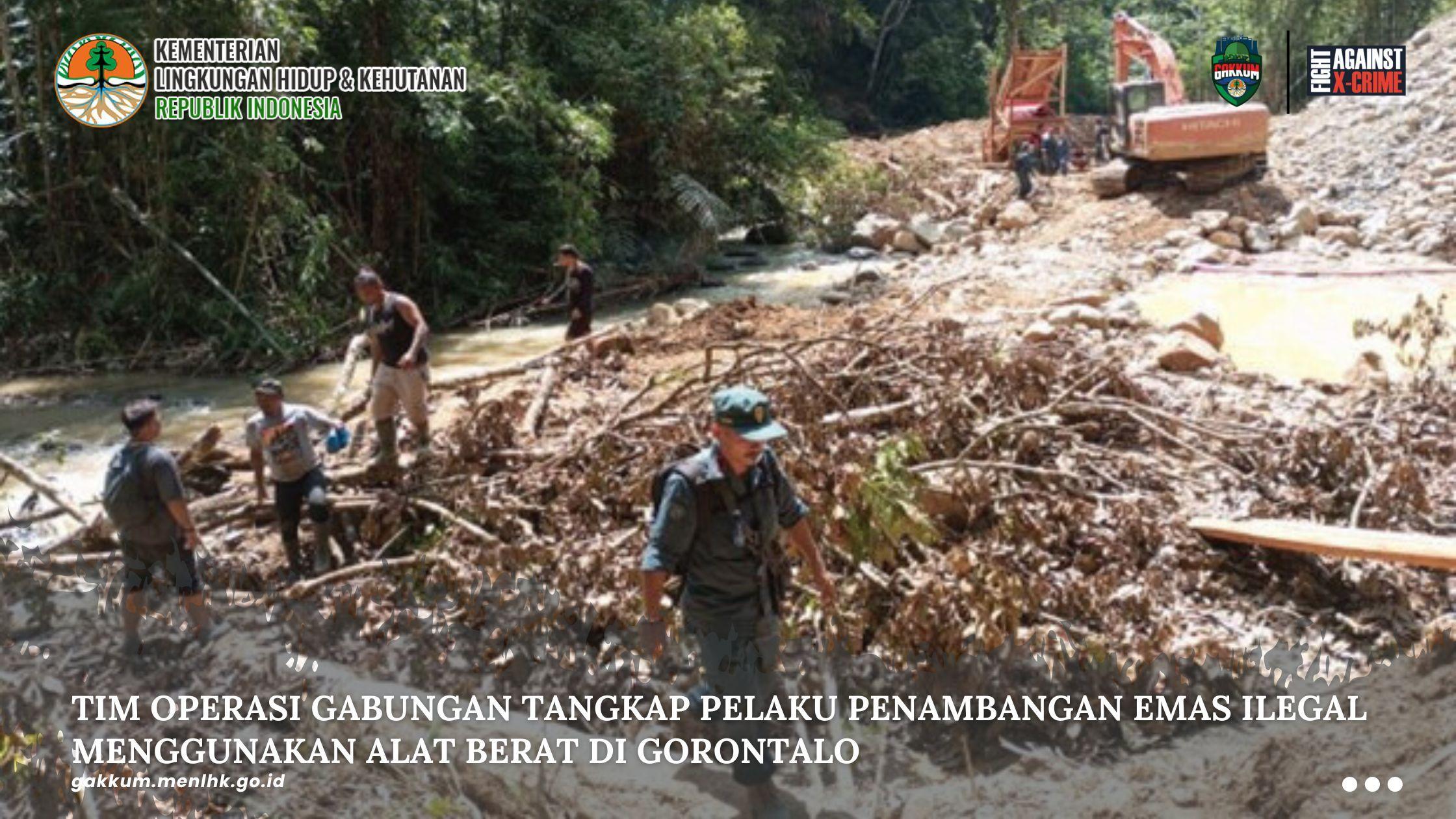 Tim Operasi Gabungan Tangkap Pelaku Penambangan Emas Ilegal Menggunakan Alat Berat Di Gorontalo